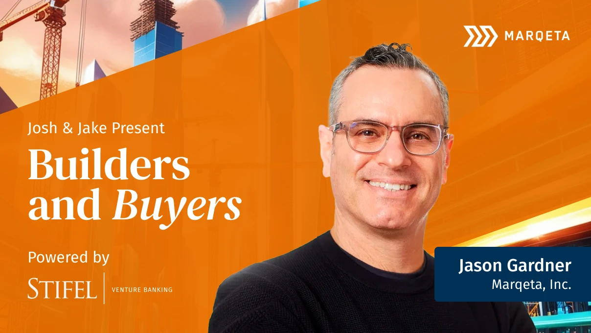 Builders & Buyers: Jason Gardner of Marqeta on Building a Fintech Giant ...